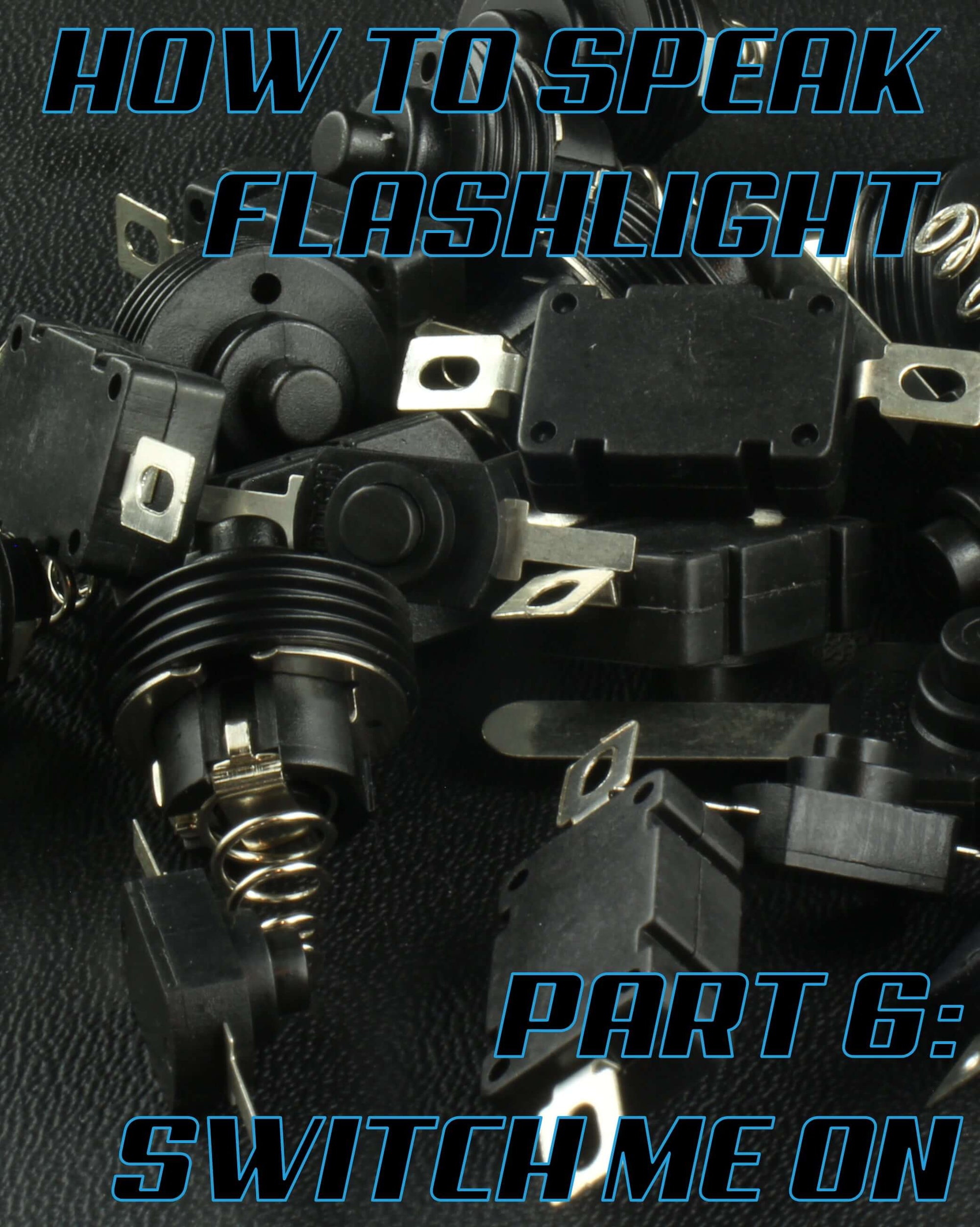 How to speak flashlight 6: Mechanical switches – Focusworks EDC